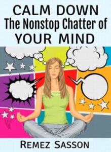 Learn How to Calm Down the Nonstop Chatter of Your Mind