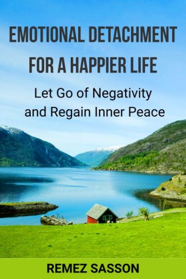 Emotional Detachment for a Happier Life - Learn to Let Go