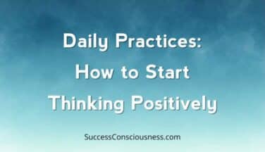 Daily Practices for Starting to Think Positively